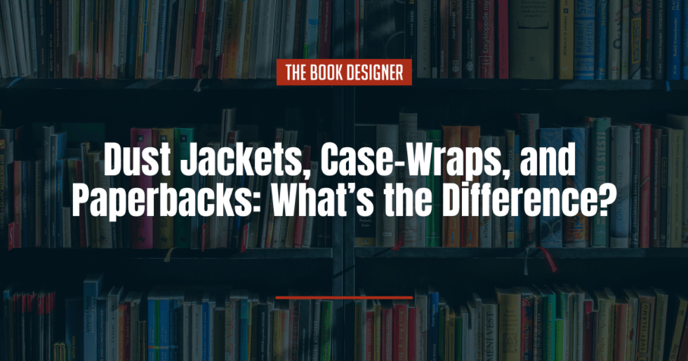 Dust Jackets, Case-Wraps, and Paperbacks: What’s the Difference?