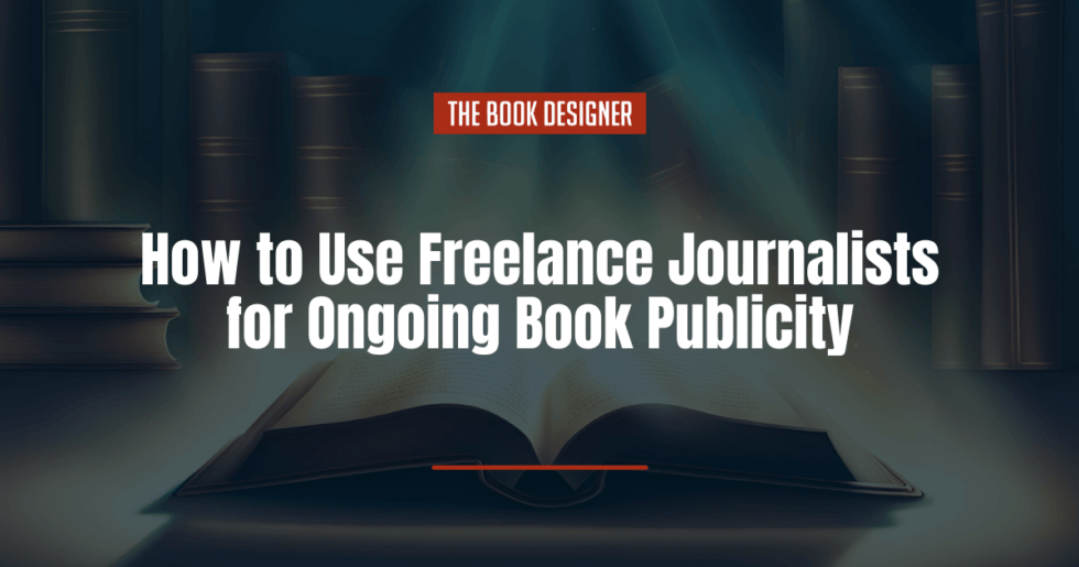 Book Publicity Campaigns: How to Use Freelance Journalists