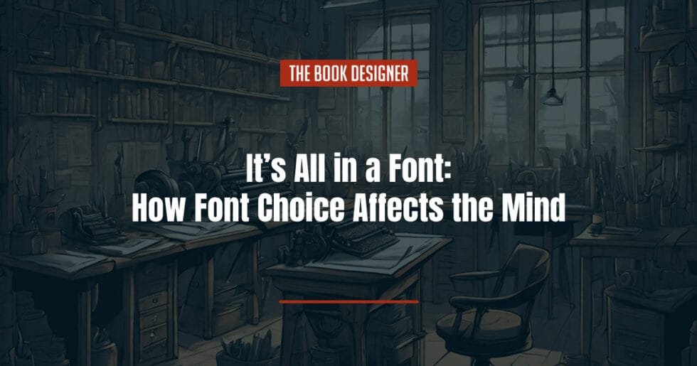 It’s All in a Font: How Font Choice Affects the Mind - The Book Designer