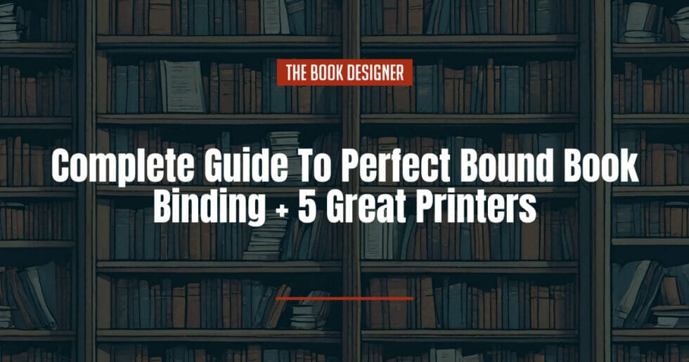 Complete Guide To Perfect Bound Book Binding + 5 Great Publishers