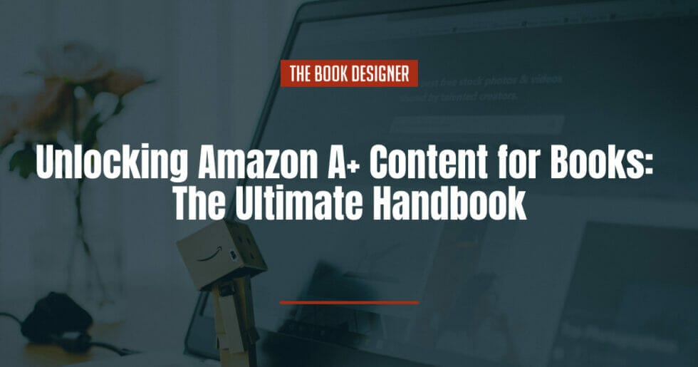 Unlocking Amazon A+ Content for Books: The Ultimate Handbook - The Book ...