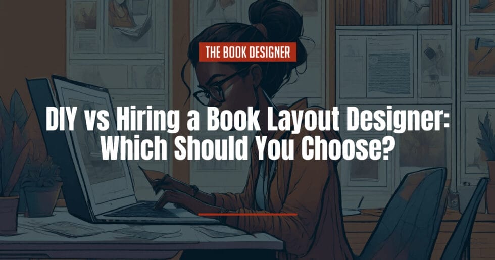 DIY vs Hiring a Book Layout Designer: Which Should You Choose?