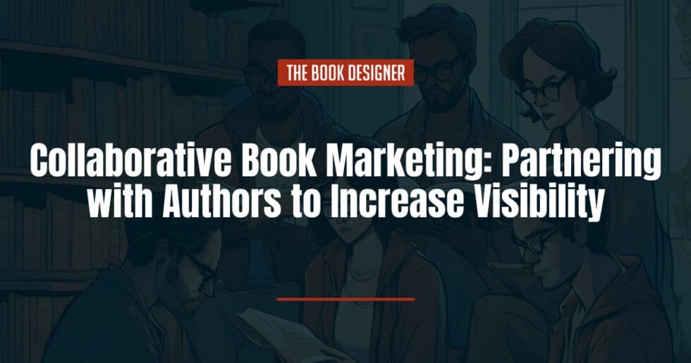 Collaborative Book Marketing: Partnering with Authors to Increase Visibility - The Book Designer